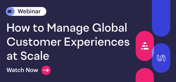 How to Manage Global Customer Experiences at Scale - Unbabel